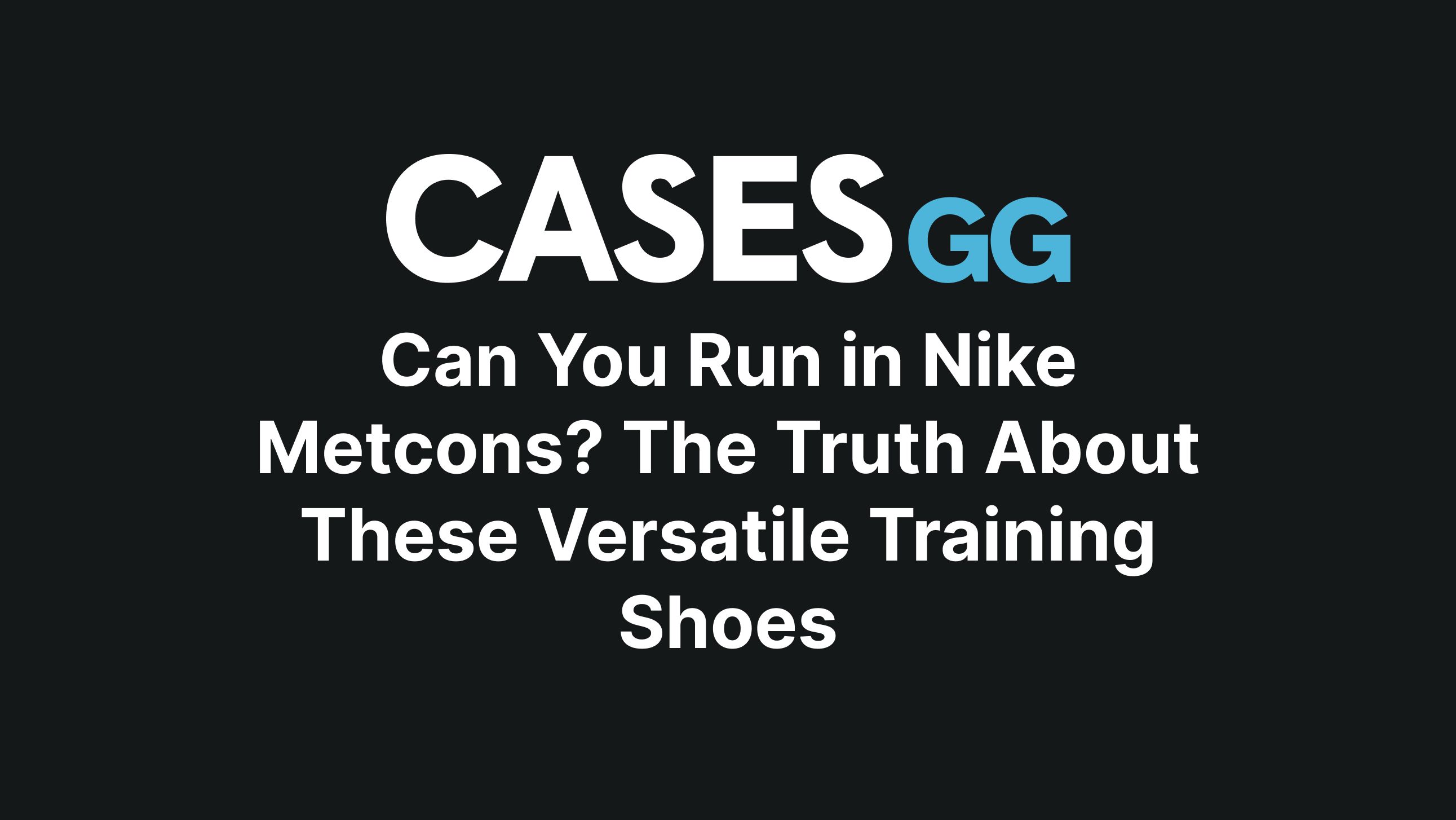 Can You Run in Nike Metcons? The Truth About These Versatile Training Shoes