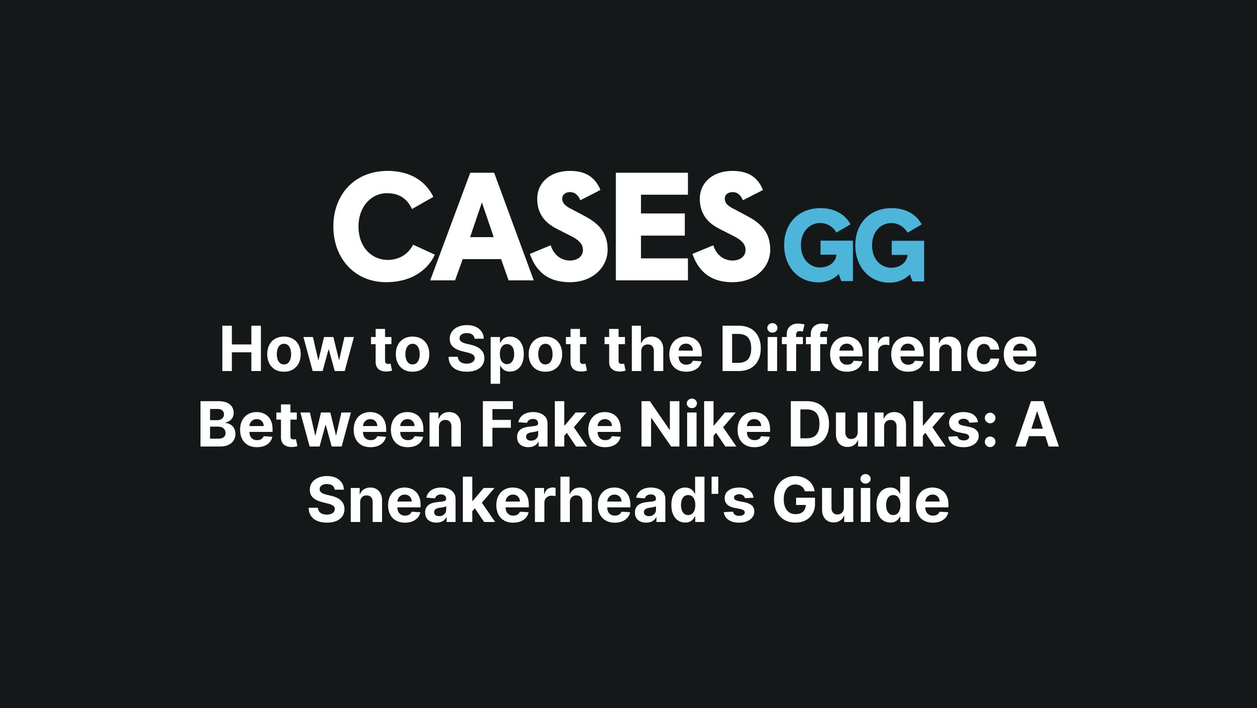 How to Spot the Difference Between Fake Nike Dunks: A Sneakerhead's Guide
